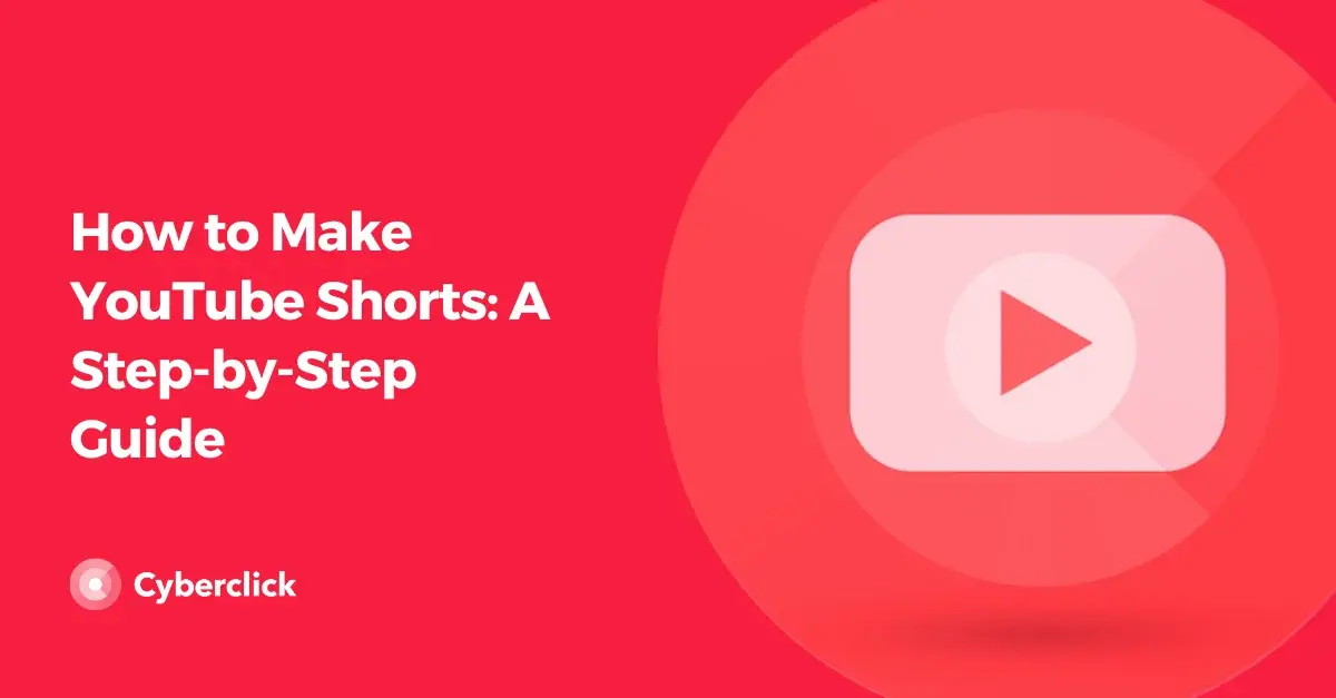 How to Make YouTube Shorts: A Step-by-Step Guide